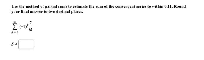 Solved Use the method of partial sums to estimate the sum of | Chegg.com