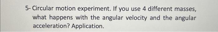 Solved 5- Circular motion experiment. If you use 4 different | Chegg.com
