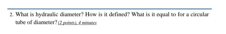 Solved 2. What is hydraulic diameter? How is it defined? | Chegg.com