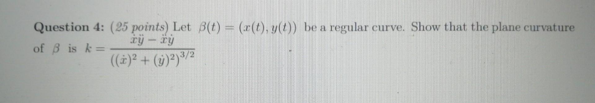 Solved Question 4: (25 points ) Let β(t)=(x(t),y(t)) be a | Chegg.com