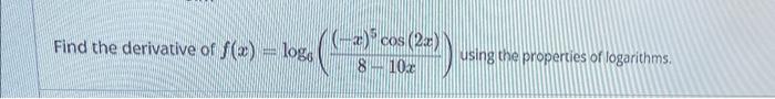 Solved Find the derivative of f(x)=log6(8−10x(−x)5cos(2x)) | Chegg.com