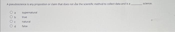 Solved A pseudoscience is any propostion or claim that does | Chegg.com