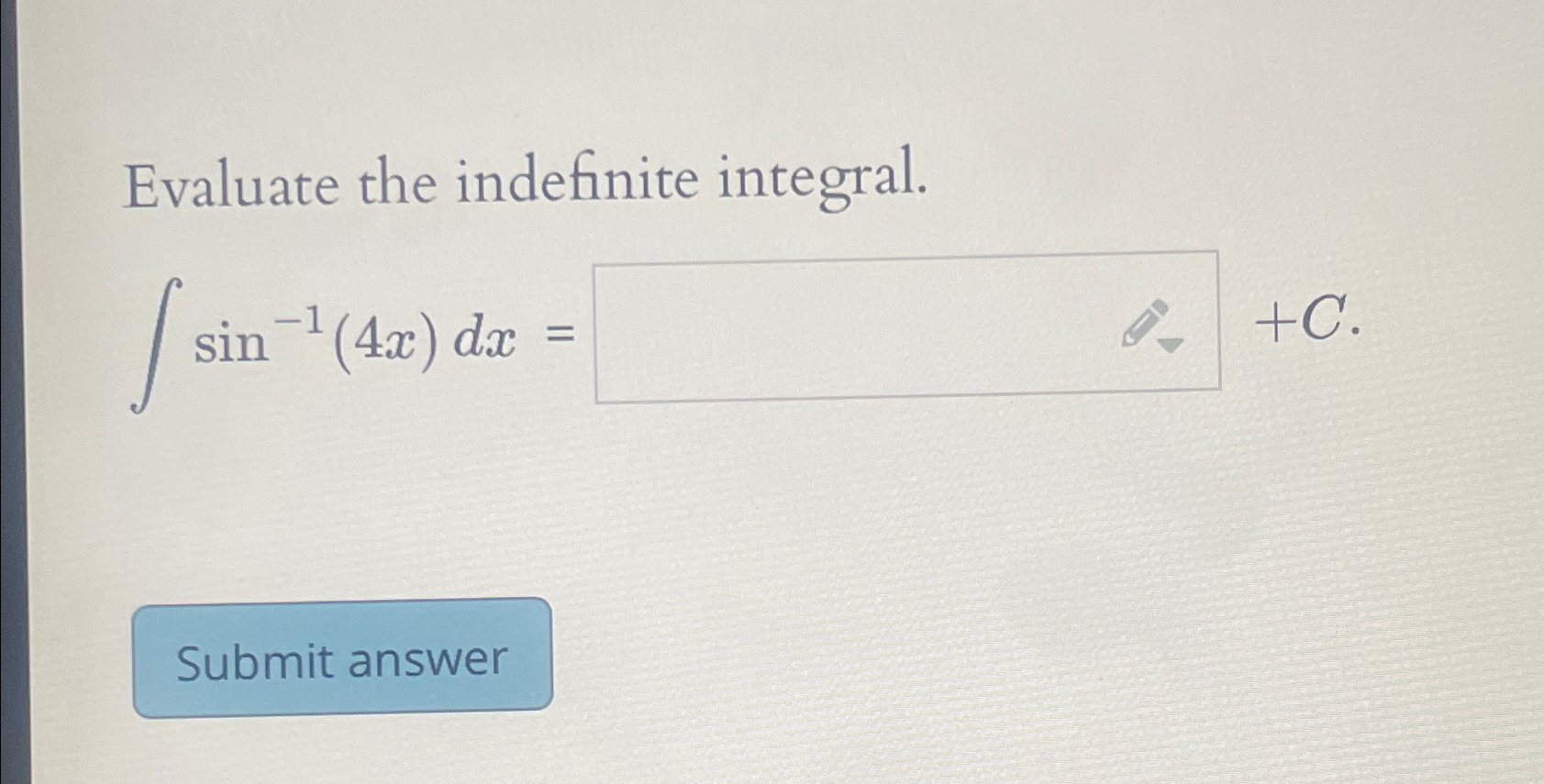 Solved Evaluate the indefinite integral.∫﻿﻿sin-1(4x)dx=,+C. | Chegg.com