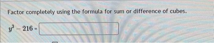 Solved Factor completely using the formula for sum or | Chegg.com