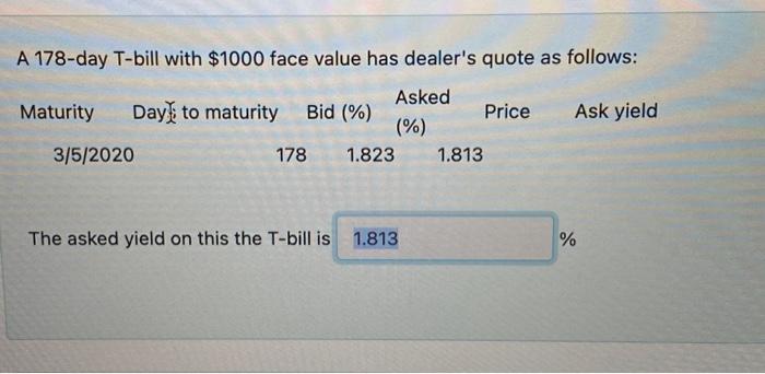 Solved A 178-day T-bill with $1000 face value has dealer's | Chegg.com