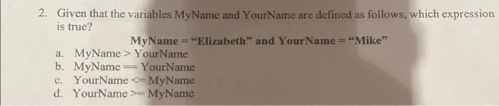 Solved 2. Given that the variables MyName and YourName are | Chegg.com