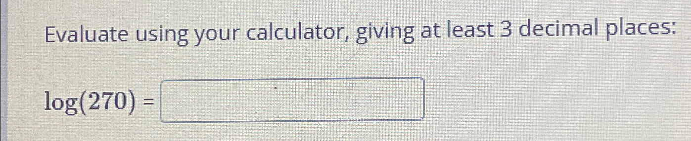 Solved Evaluate using your calculator, giving at least 3 | Chegg.com