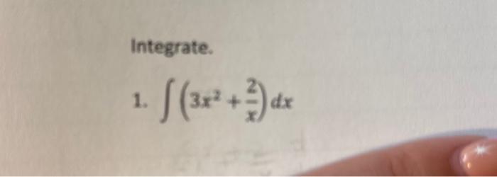 Solved Integrate. 1. ∫(3x2+x2)dx | Chegg.com