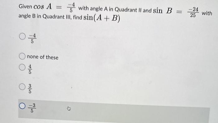 Solved Given cosA=5−4 with angle A in Quadrant II and | Chegg.com