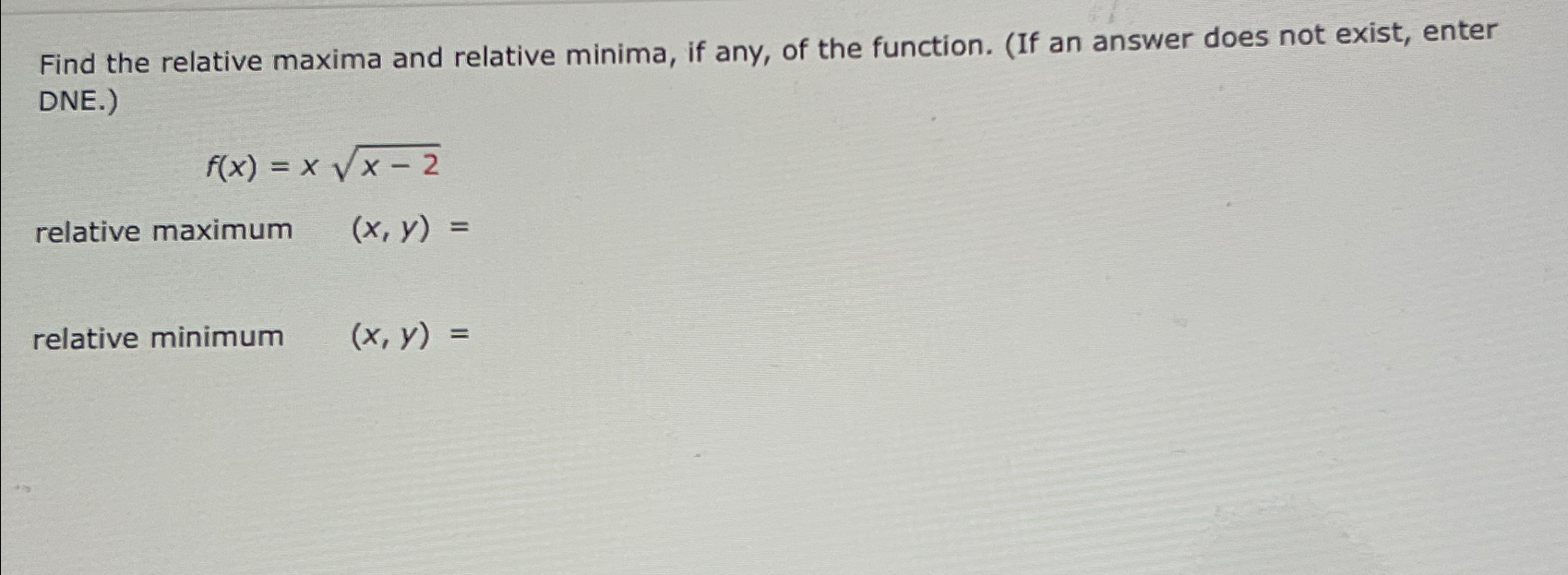 Solved Find the relative maxima and relative minima, if any, | Chegg.com