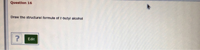 Solved Question 16 Draw the structural formula of t-butyl | Chegg.com