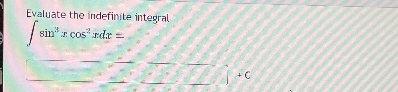 Solved Evaluate the indefinite integral∫﻿﻿sin3xcos2xdx= | Chegg.com
