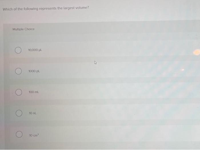 Solved Which of the following represents the largest volume? | Chegg.com