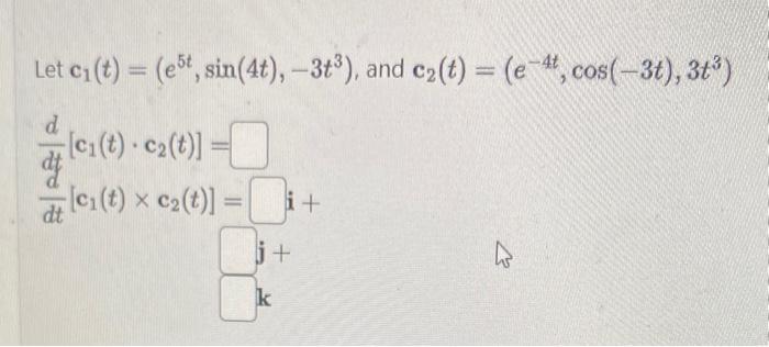 Solved Let c1(t)=(e5t,sin(4t),−3t3), and | Chegg.com
