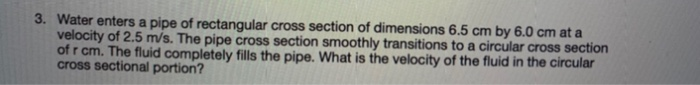 Solved 3. Water enters a pipe of rectangular cross section | Chegg.com