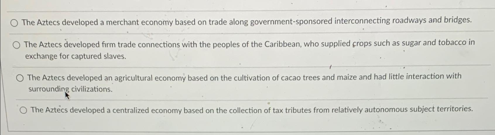 Solved The Aztecs developed a merchant economy based on | Chegg.com