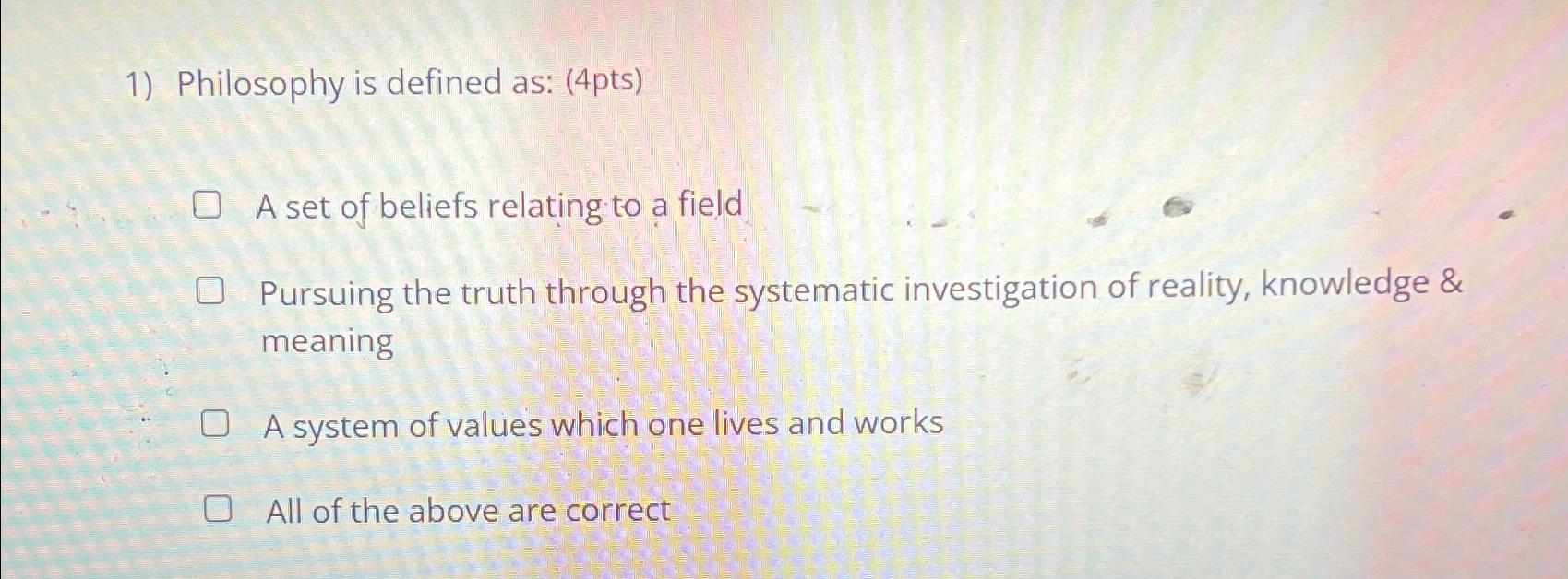 Solved Philosophy is defined as: (4pts)A set of beliefs | Chegg.com