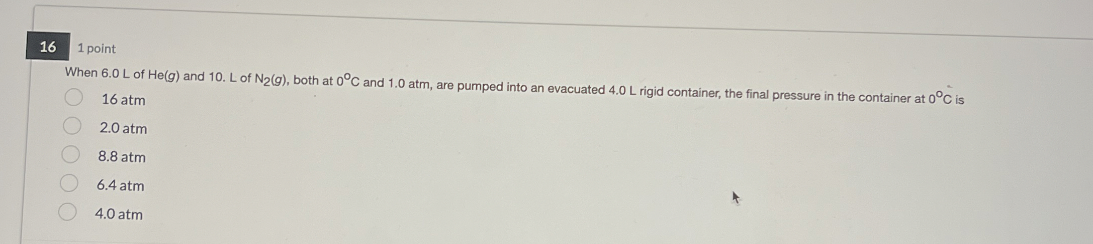 Solved 161 ﻿pointWhen 6.0 ﻿L of He(g) ﻿and 10. ﻿L of N2(g), | Chegg.com