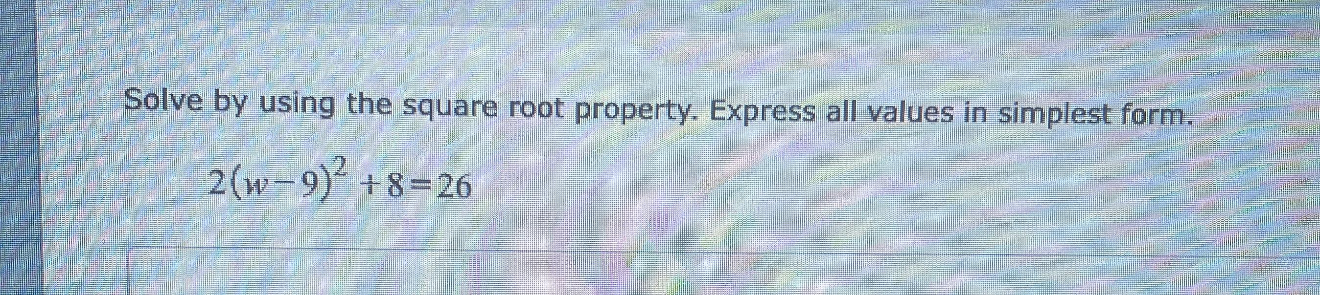 Solved Solve by using the square root property. Express all | Chegg.com