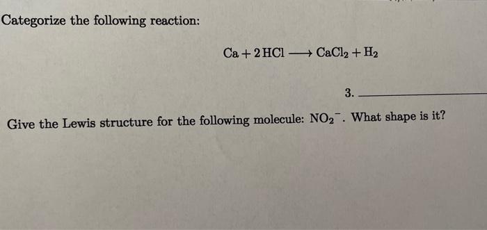 Solved Categorize the following reaction: Ca + 2HCl +CaCl2 + | Chegg.com