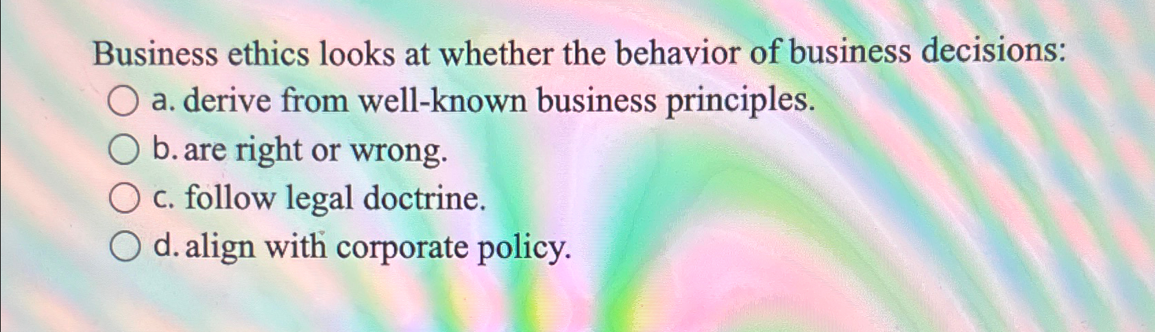 Solved Business ethics looks at whether the behavior of | Chegg.com
