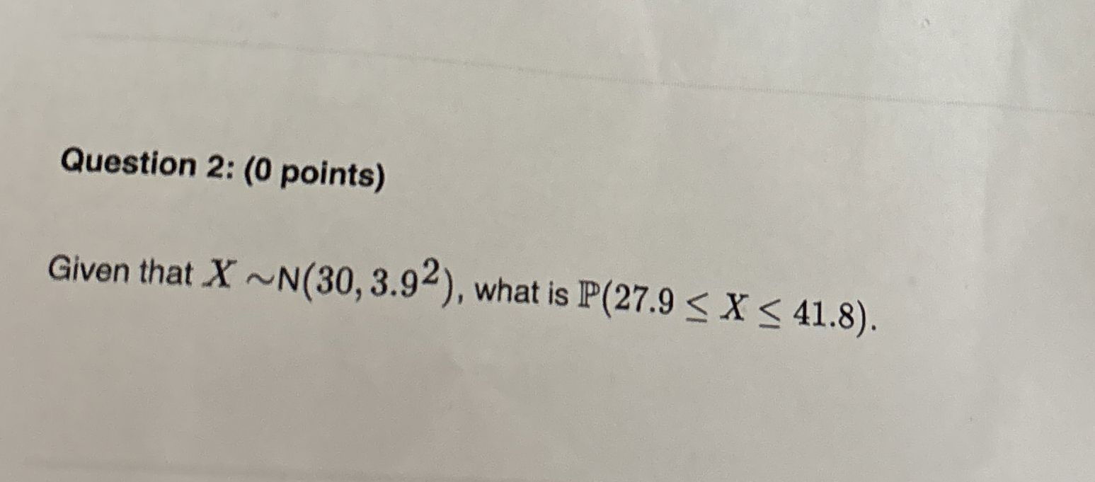 Solved Question 2: (0 ﻿points)Given that x∼N(30,3.92), ﻿what | Chegg.com