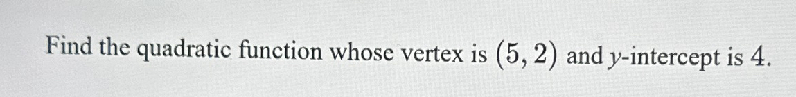 Solved Find the quadratic function whose vertex is (5,2) | Chegg.com