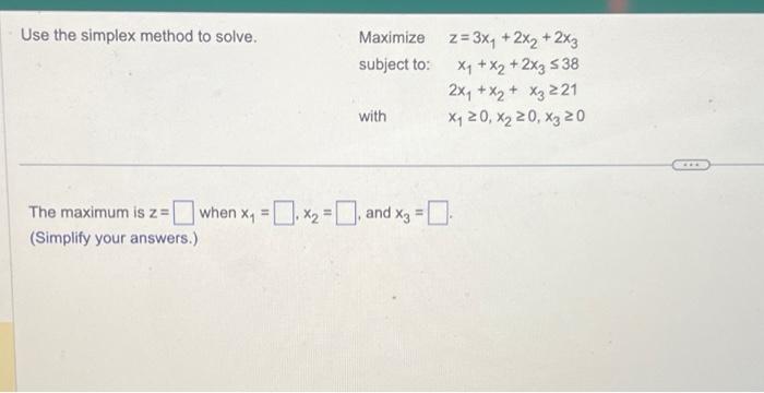 Solved Use the simplex method to solve. Maximize subject to: | Chegg.com