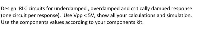Solved Design RLC circuits for underdamped, overdamped and | Chegg.com