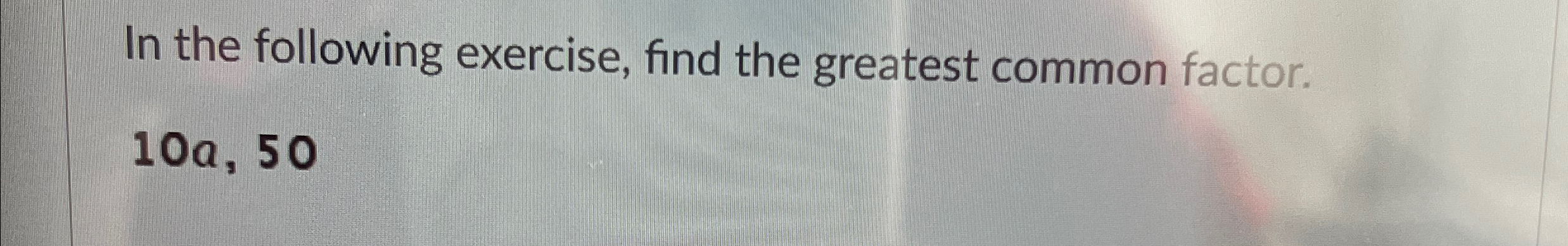 Solved In the following exercise, find the greatest common | Chegg.com