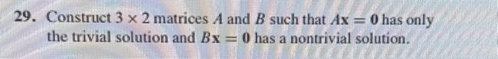 Solved 29. Construct 3 x 2 matrices A and B such that Ax = 0 | Chegg.com