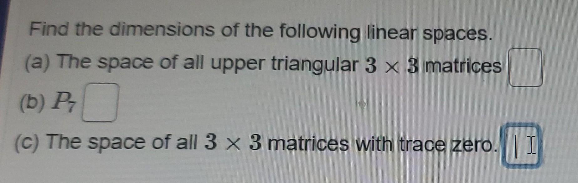 Solved Find the dimensions of the following linear spaces. | Chegg.com