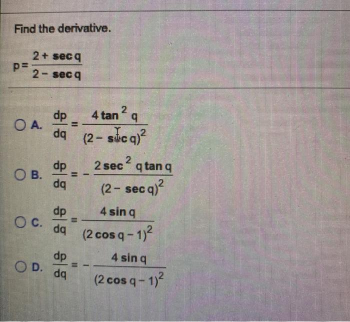 Solved Find the derivative. 2 + seca p= 2- sec9 OA. dp da 4 | Chegg.com