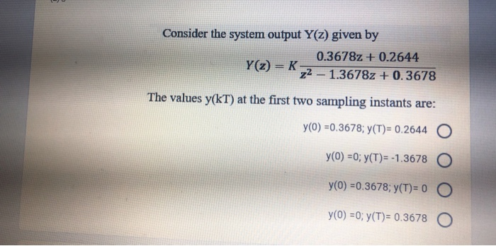 Solved Consider the system output Y(z) given by 0.3678z + | Chegg.com