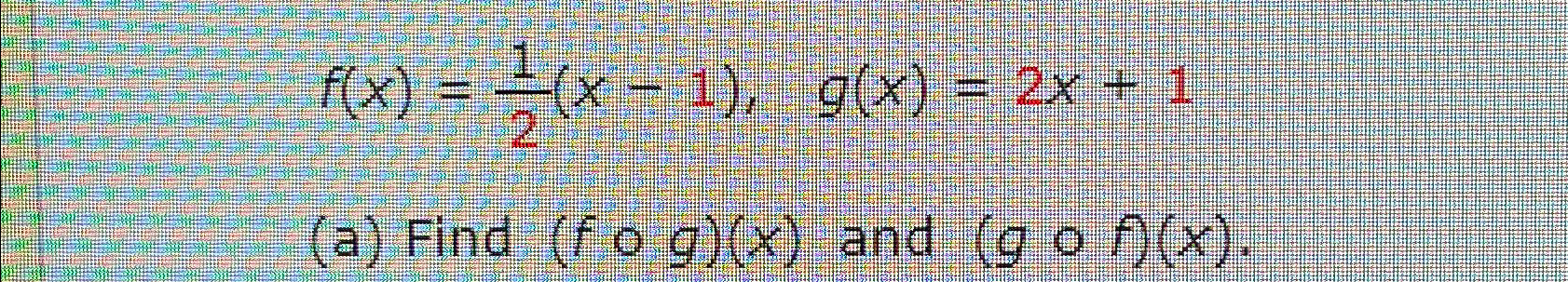 Solved f(x)=12(x-1),g(x)=2x+1(a) ﻿Find (f@g)(x) ﻿and | Chegg.com
