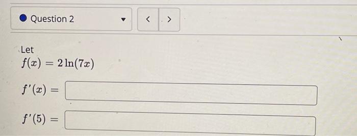 Solved dxd[ln(2x+4)]Let f(x)=2ln(7x) f′(x)= | Chegg.com