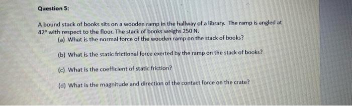 Solved A bound stack of books sits on a wooden ramp in the | Chegg.com