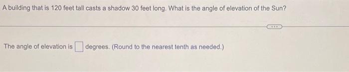 Solved A building that is 120 feet tall casts a shadow 30 | Chegg.com