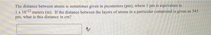 Solved The distance between atoms is sometimes given in | Chegg.com