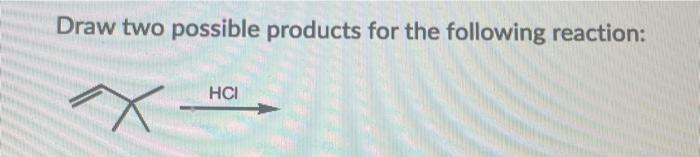Solved Draw two possible products for the following | Chegg.com