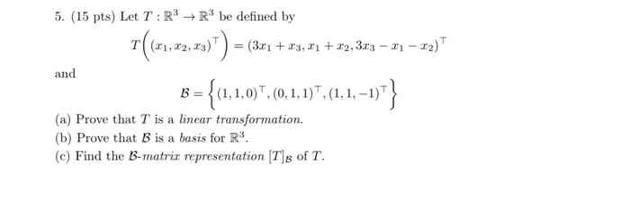 Solved 5. (15 pts) Let T : R3 R3 be defined by = (3x1 + x3, | Chegg.com