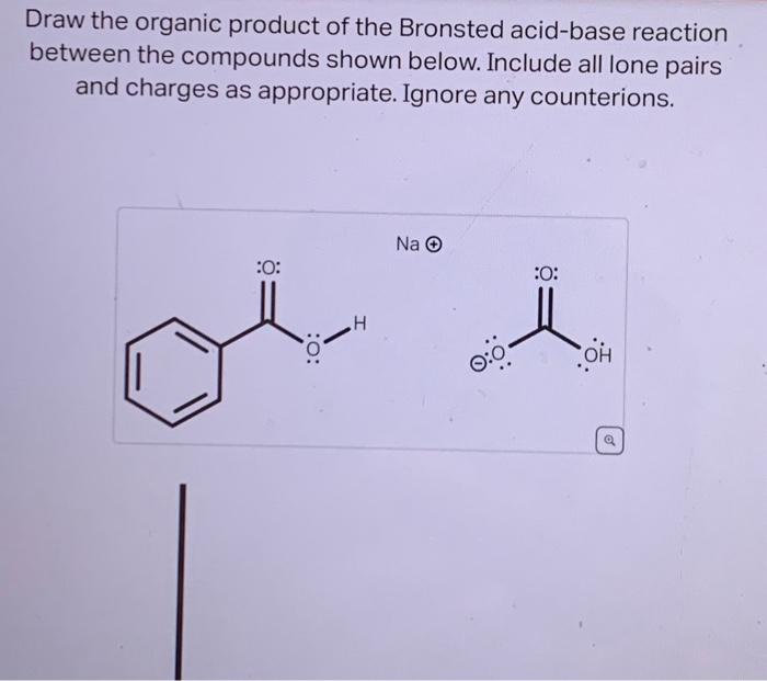 Solved Draw the organic product of the Bronsted acid-base | Chegg.com