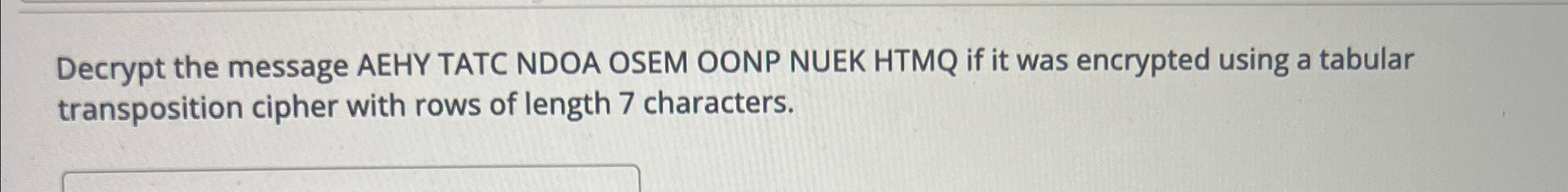 Solved Decrypt the message AEHY TATC NDOA OSEM OONP NUEK | Chegg.com