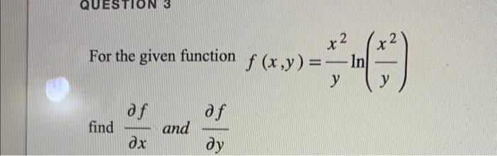 Solved For the given function f(x,y)=yx2ln(yx2) find ∂x∂f | Chegg.com