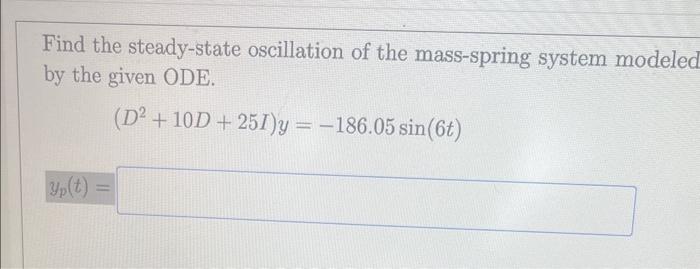 Solved Find the steady-state oscillation of the mass-spring | Chegg.com