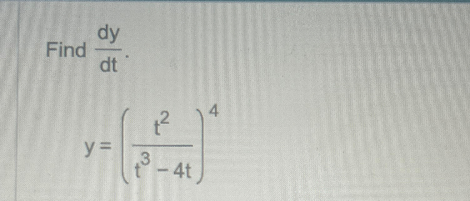 Solved Find dydt.y=(t2t3-4t)4 | Chegg.com