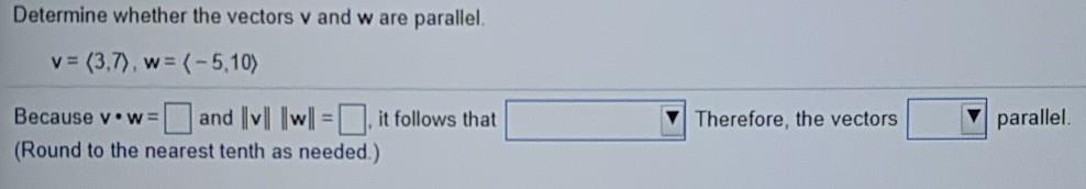 Solved Determine whether the vectors v and w are parallel v | Chegg.com