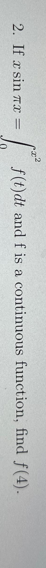 Solved If xsinπx=∫0x2f(t)dt ﻿and f ﻿is a continuous | Chegg.com