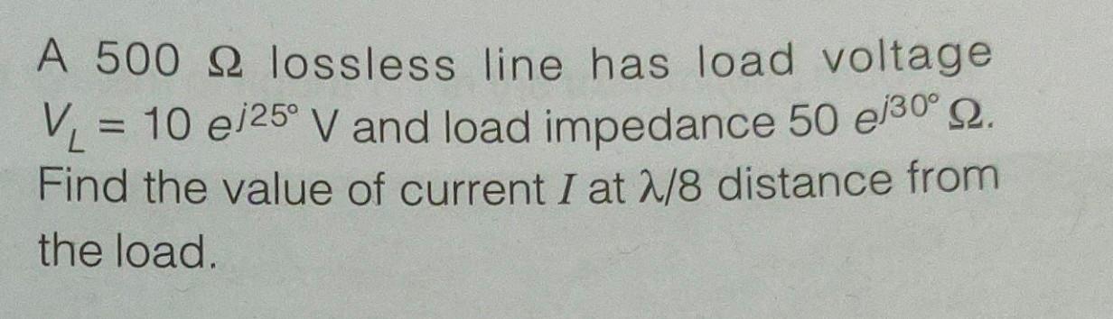 Solved A 500Ω lossless line has load voltage VL=10ej25∘V and | Chegg.com
