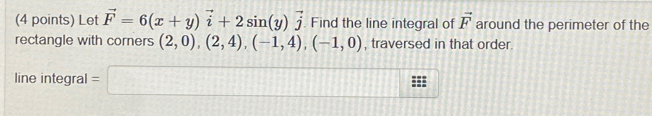 Solved (4 ﻿points) ﻿Let vec(F)=6(x+y)vec(i)+2sin(y)vec(j). | Chegg.com